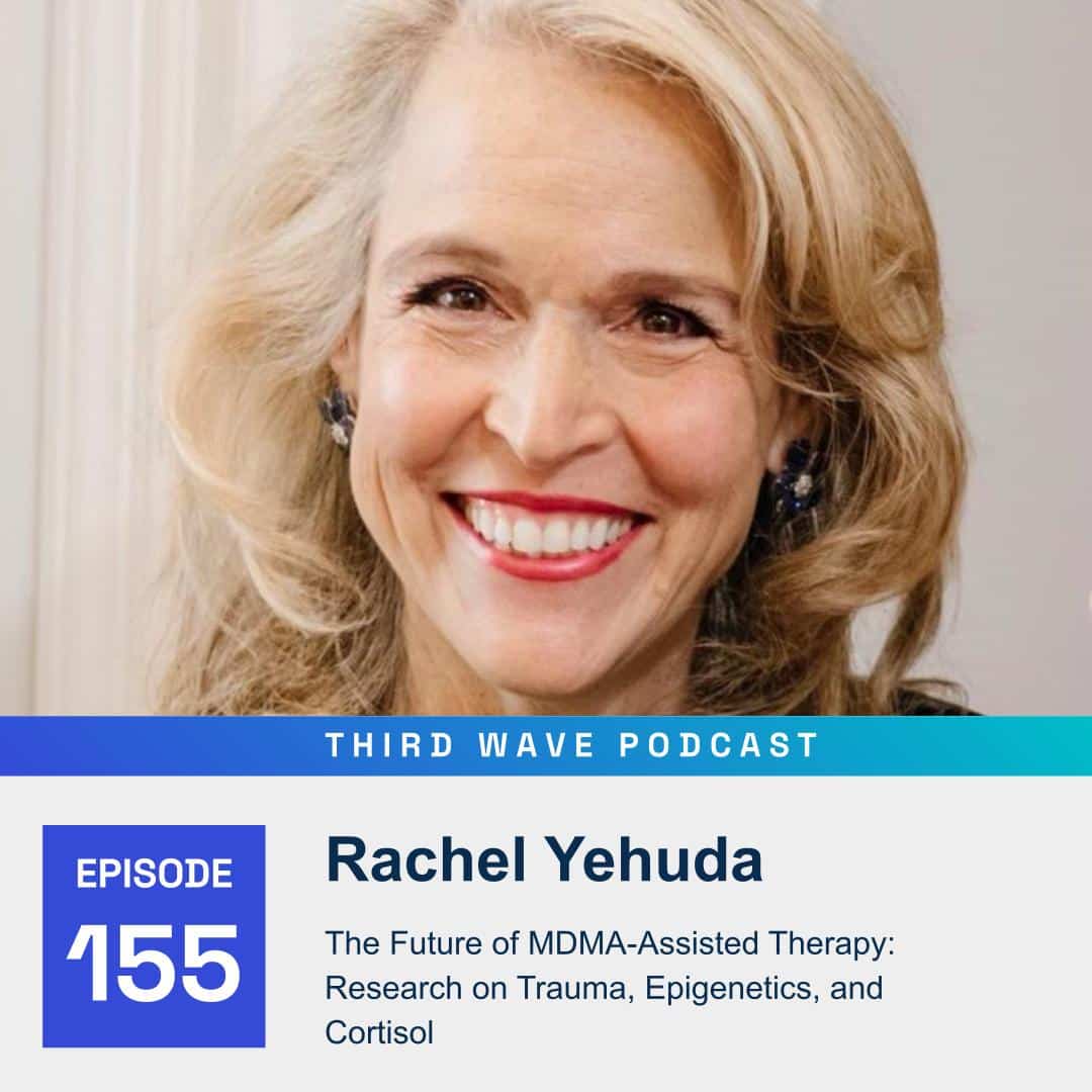 Rachel Yehuda, Ph.D. - MDMA-Assisted Therapy - Third Wave Podcast