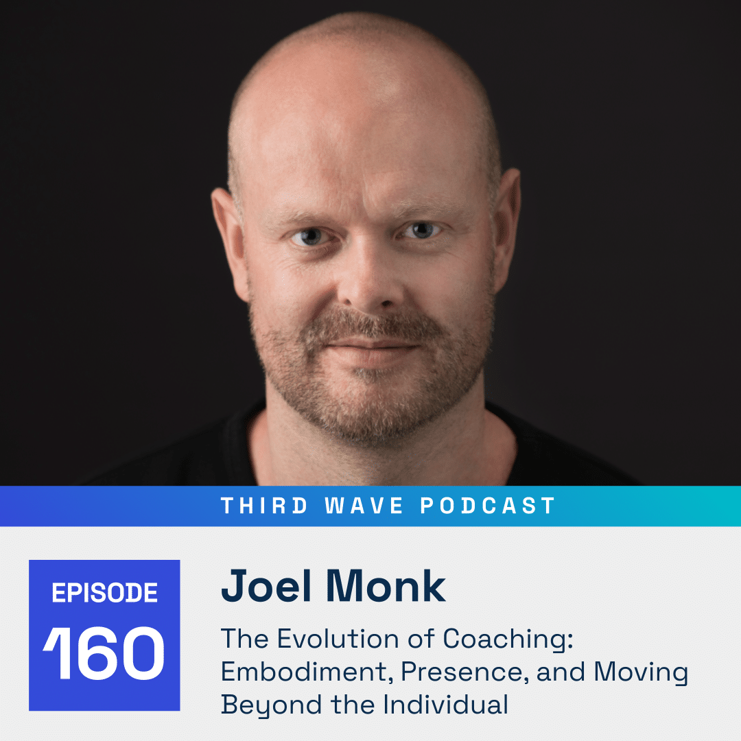 Joel Monk - The Evolution of Coaching - Third Wave Podcast